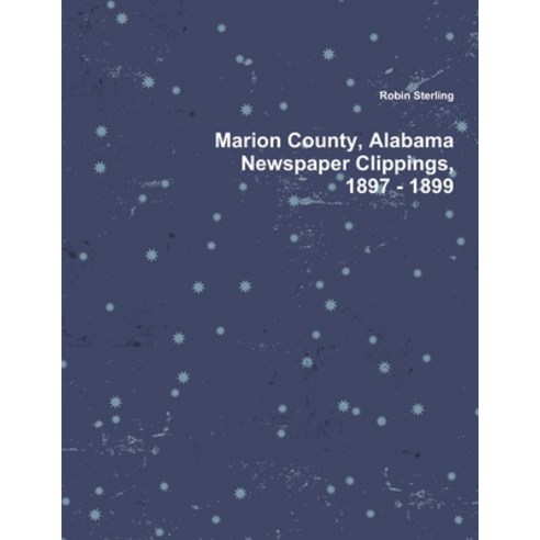 (영문도서) Marion County Alabama Newspaper Clippings 1897 - 1899 Paperback, Lulu.co