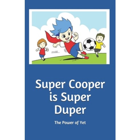 Super Cooper is Super Duper: The Power of Yet Paperback, Independently Publishe