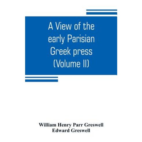 (영문도서) A view of the early Parisian Greek press; including the lives of ...