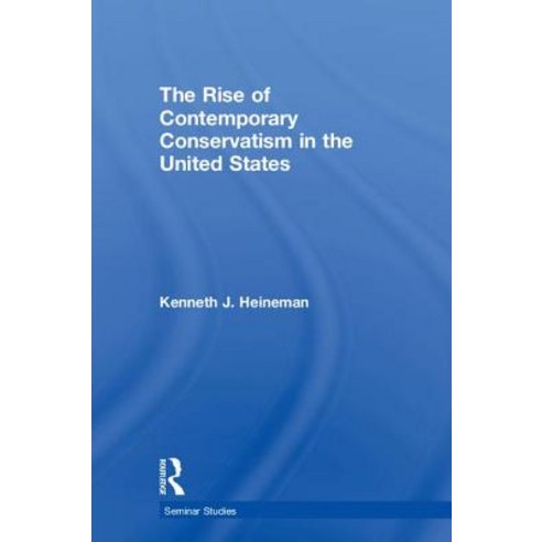 The Rise of Contemporary Conservatism in the United States Hardcover ...