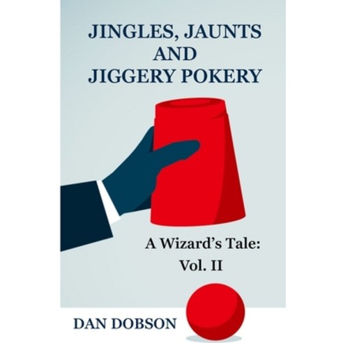Jingles Jaunts and Jiggery Pokery: Volume 2 of A Wizard''s Tale ...
