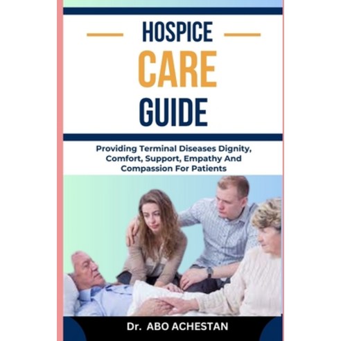 (영문도서) Hospice Care Guide: Providing Terminal Diseases Dignity Comfort ...