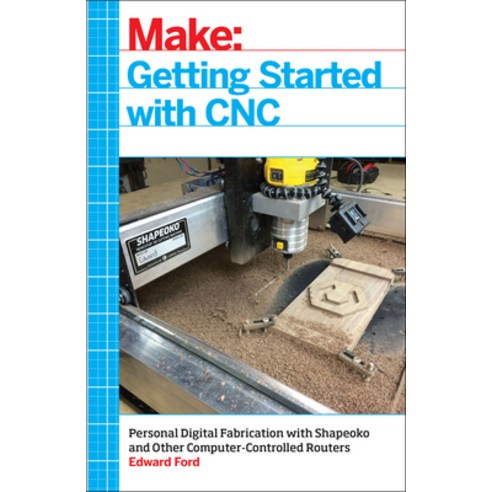 (영문도서) Getting Started with CNC: Personal Digital Fabrication with Shapeoko and