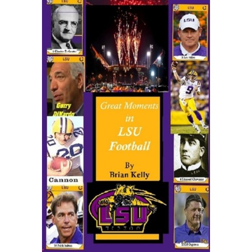 Great Moments in LSU Football: This book starts at the beginning of ...