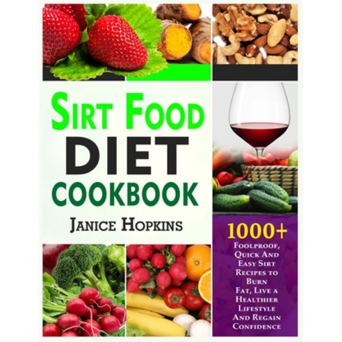 Sirt Food Diet Cookbook: 1000+ Foolproof Quick And Easy Sirt Recipes to ...