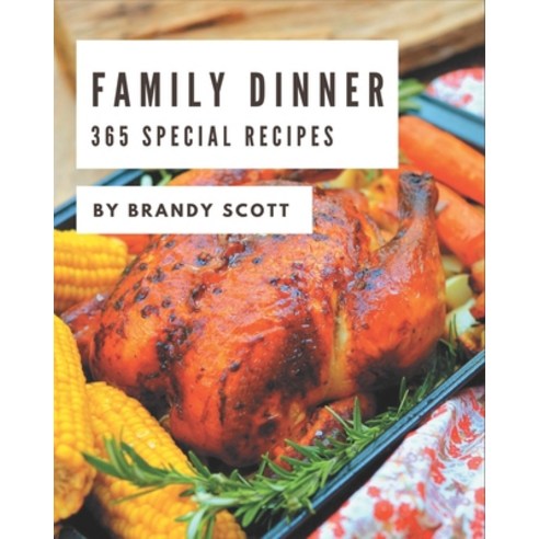365 Special Family Dinner Recipes: Cook it Yourself with Family Dinner ...