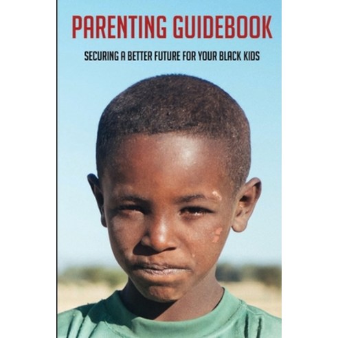 Parenting Guidebook: Securing A Better Future For Your Black Kids ...
