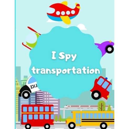 I Spy Transportation: A Unique I spy game for kids !!! Paperback ...