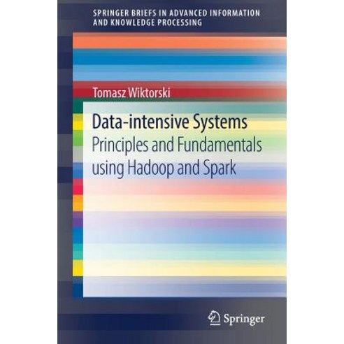Data-Intensive Systems: Principles and Fundamentals Using Hadoop and Spark Pape