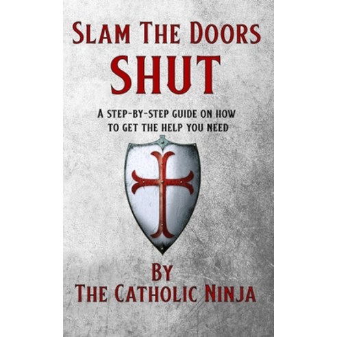 Slam The Doors Shut: A Step By Step Guide On Getting The Help You Need ...