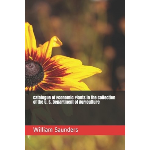 Catalogue of Economic Plants in the Collection of the U. S. Department ...