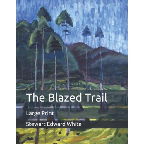 The Blazed Trail: Large Print Paperback, Independently Published - 가격 ...