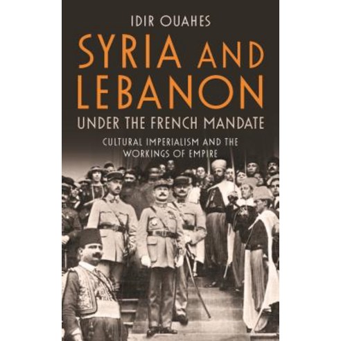Syria and Lebanon Under the French Mandate: Cultural Imperialism and ...