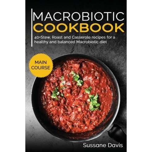 Macrobiotic Cookbook: 40+Stew Roast and Casserole recipes for a healthy and bal