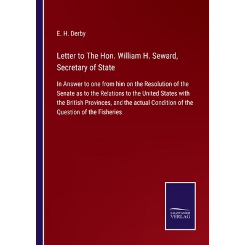 (영문도서) Letter to The Hon. William H. Seward Secretary of State: In ...