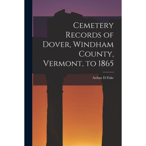 (영문도서) Cemetery Records of Dover Windham County Vermont to 1865 ...