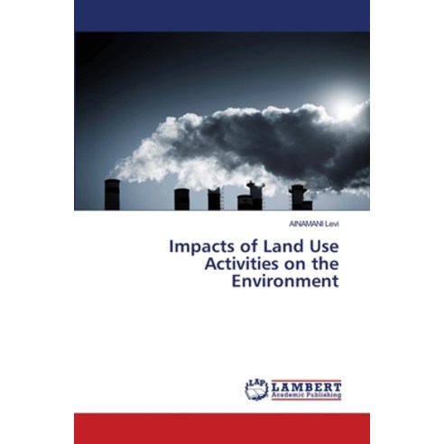 Impacts of Land Use Activities on the Environment Paperback, LAP Lambert Academ