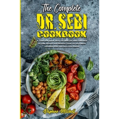 The Complete Dr. Sebi Cookbook: A Complete Guide With The Best Dr. Sebi ...
