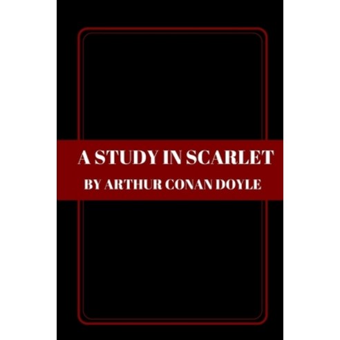 A Study in Scarlet by Arthur Conan Doyle Paperback, Independently ...