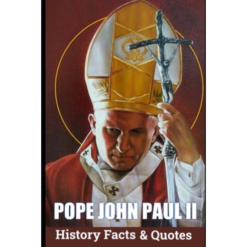 Pope John Paul II: History Facts & Quotes Paperback, Independently ...
