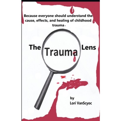 The Trauma Lens: Everyone should understand the causes effects and ...