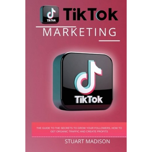 (영문도서) Tik Tok Marketing: Go Virаl аnd Eаrn the Step by Step