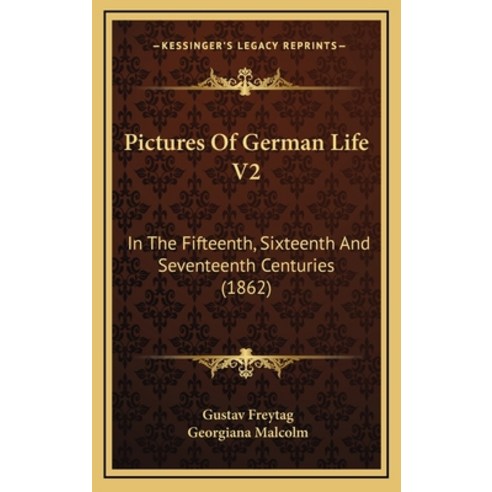 Pictures Of German Life V2: In The Fifteenth Sixteenth And Seventeenth ...