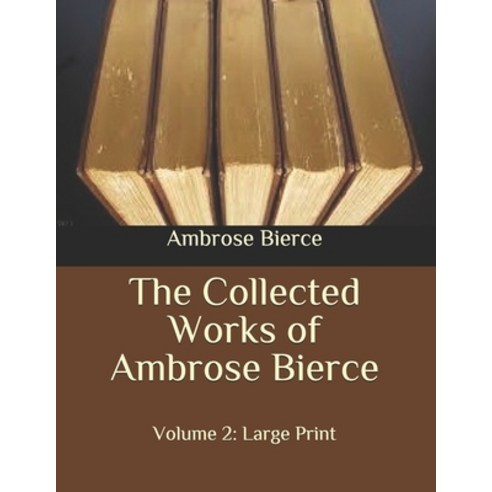 The Collected Works of Ambrose Bierce: Volume 2: Large Print Paperback ...