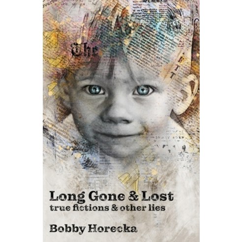 Long Gone & Lost: True Fictions and Other Lies Paperback, Madville Publishing