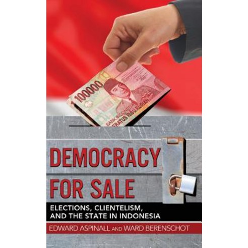 Democracy for Sale: Elections Clientelism and the State in Indonesia ...