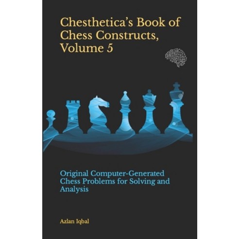 (영문도서) Chesthetica''s Book of Chess Constructs Volume 5: Original Computer-Generated Chess ...