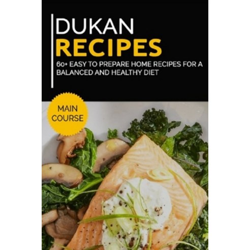 Dukan Recipes: 60+ Easy to prepare home recipes for a balanced and ...