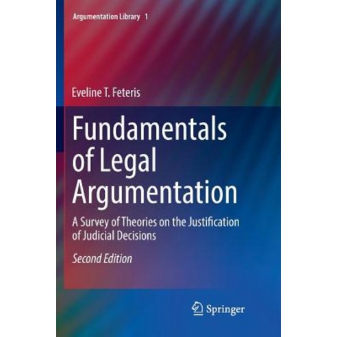 Fundamentals of Legal Argumentation: A Survey of Theories on the Justification