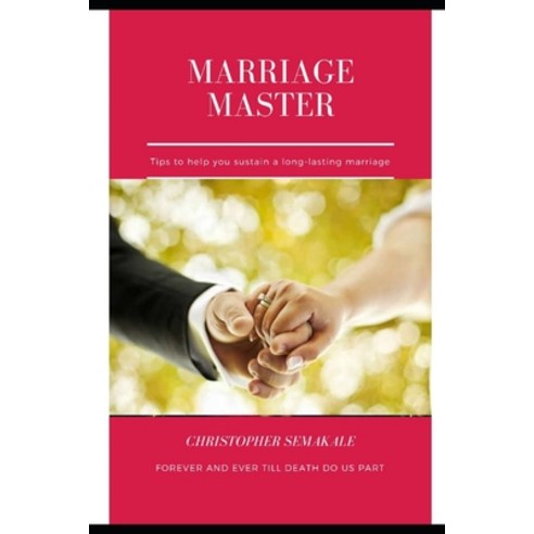 The Marriage Master: Tips to Help You Sustain a Long-Lasting Marriage ...