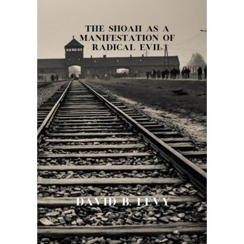 The Shoah as a Manifestation of Radical Evil Hardcover, Lulu.com ...
