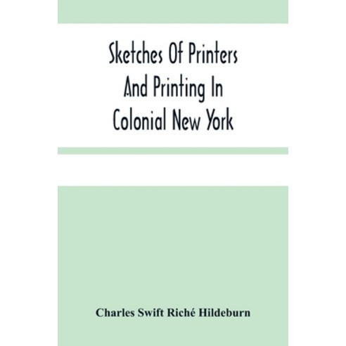 Sketches Of Printers And Printing In Colonial New York Paperback, Alpha ...