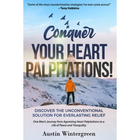 Conquer Your Heart Palpitations!: Discover the Unconventional Solution ...