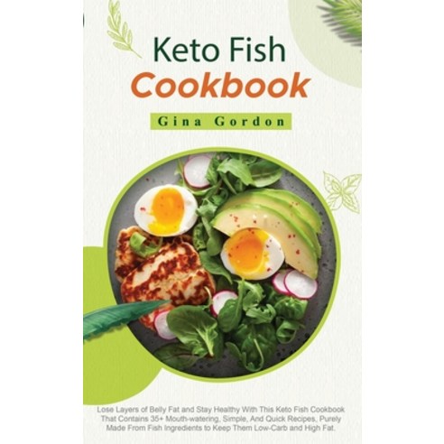 Keto Fish Cookbook: Lose Layers of Belly Fat and Stay Healthy With This ...