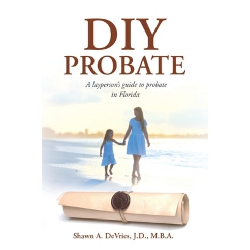 DIY Probate: A layperson''s guide to probate in Florida Paperback ...