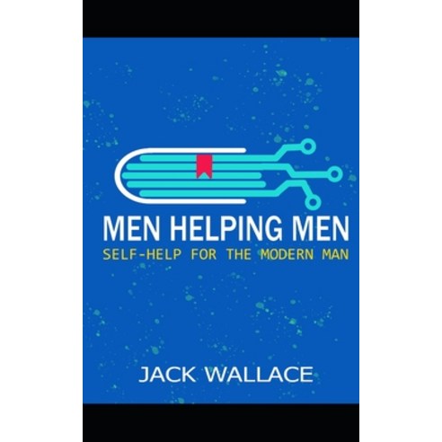 Men Helping Men: Self-Help for the Modern Man Paperback, Independently ...