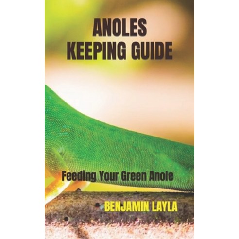 (영문도서) Anoles Keeping Guide: Feeding Your Green Anole Paperback ...