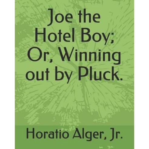 Joe the Hotel Boy; Or Winning Out by Pluck. Paperback, Independently ...