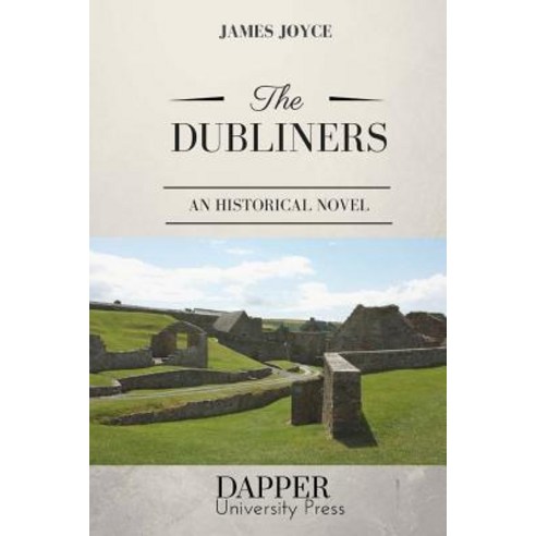 Dubliners: A collection of fifteen short stories by James Joyce first published