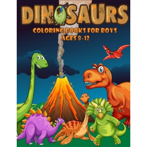 Dinosaurs Coloring Books For Boys Age 8-12: dinosaur coloring books for ...