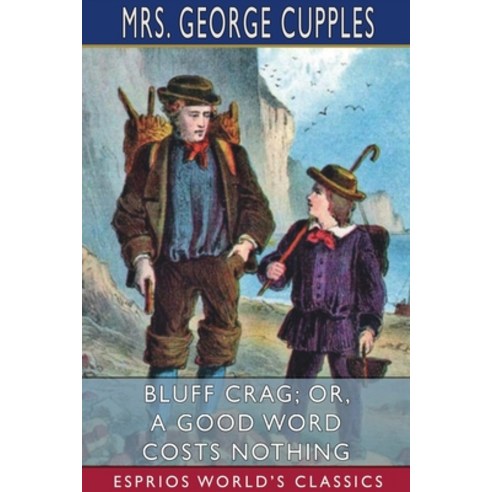 Bluff Crag; or A Good Word Costs Nothing (Esprios Classics) Paperback ...