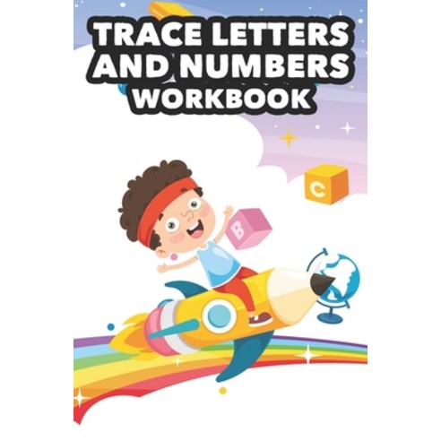 Trace Letters And Numbers Workbook: A Back To School Penmanship ...