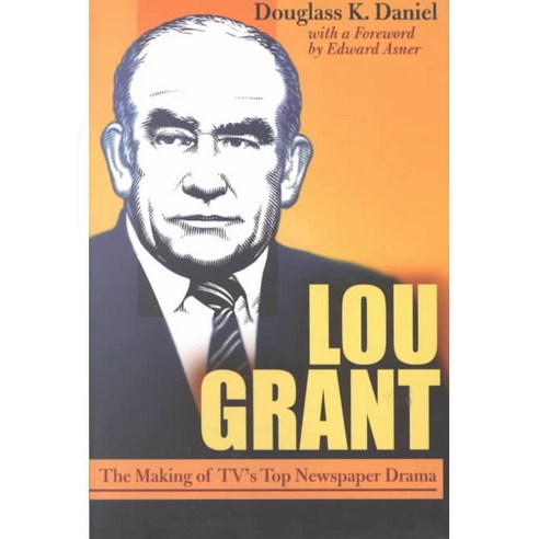 Lou Grant: The Making of Tv''s Top Newspaper Drama, Syracuse Univ Pr ...