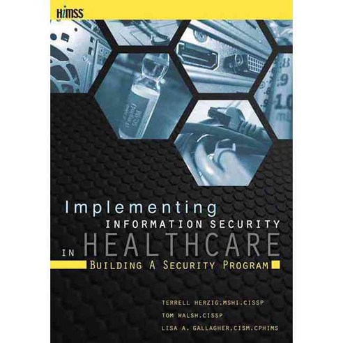 Implementing Information Security in Healthcare: Building a Security Program, H