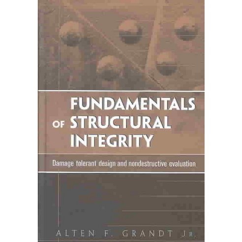 Fundamentals of Structural Integrity: Damage Tolerant Design and ...