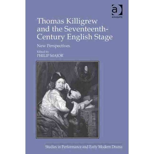 Thomas Killigrew and the Seventeenth-Century English Stage: New ...